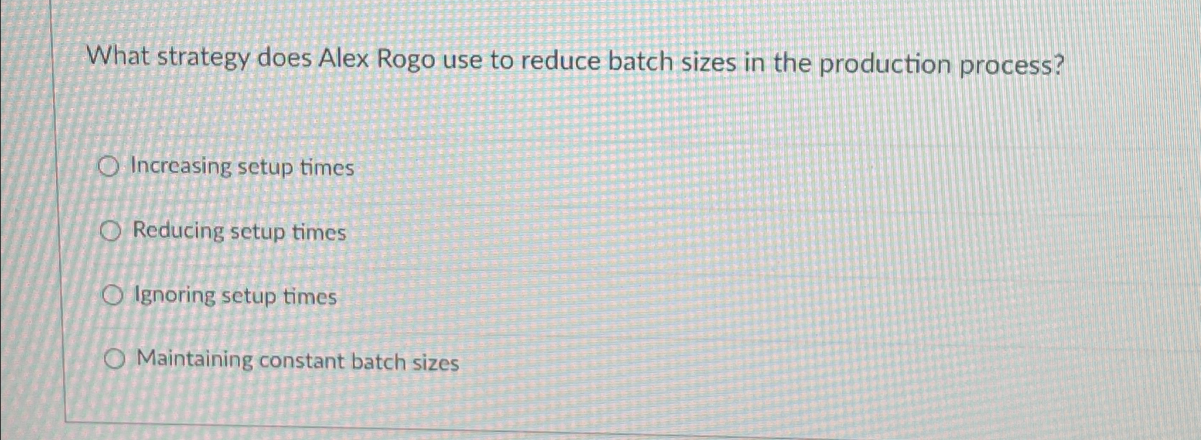 Solved What strategy does Alex Rogo use to reduce batch | Chegg.com