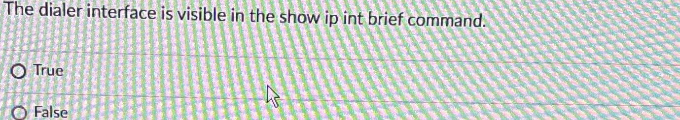 Solved The dialer interface is visible in the show ip int | Chegg.com