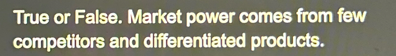 Solved True or False. Market power comes from few | Chegg.com