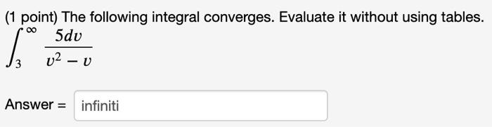 Solved (1 point) The following integral converges. Evaluate | Chegg.com