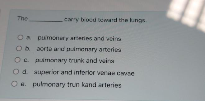 Solved The carry blood toward the lungs.a. ﻿pulmonary | Chegg.com