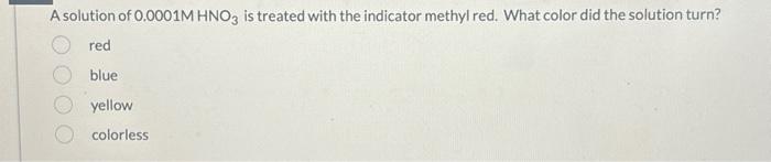 Solved A solution of 0.0001M HNO3 is treated with the | Chegg.com