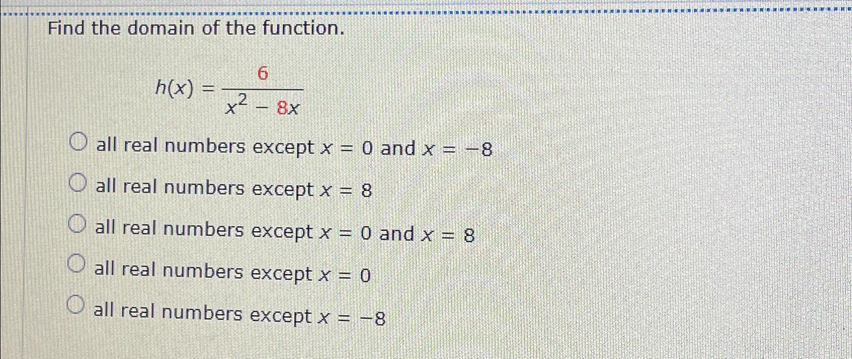 Solved Find the domain of the function.h(x)=6x2-8xall real | Chegg.com