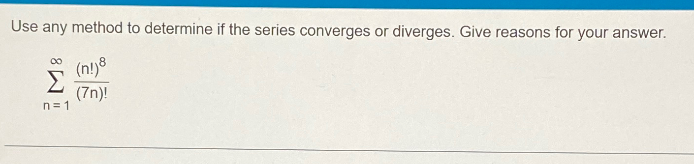 Solved Use any method to determine if the series converges | Chegg.com