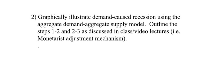 2) Graphically illustrate demand-caused recession | Chegg.com
