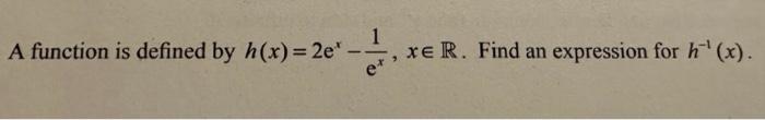 Solved A function is defined by h(x)=2ex−ex1,x∈R. Find an | Chegg.com