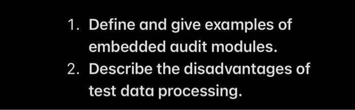 Solved 1. Define and give examples of embedded audit | Chegg.com