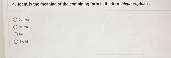Solved 4. Identify the meaning of the combining form in the | Chegg.com