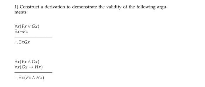 Solved 1) Construct a derivation to demonstrate the validity | Chegg.com