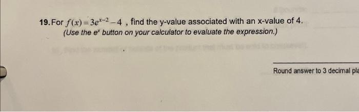Solved 19. For f(x)=3ex−2−4, find the y-value associated | Chegg.com