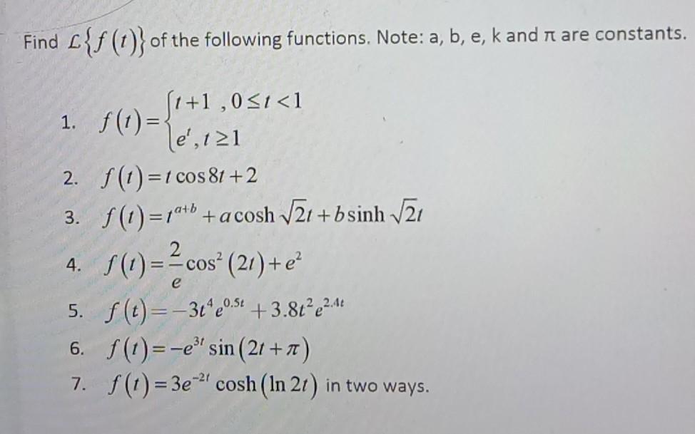 Solved Find L{f(t)} of the following functions. Note: a, b, | Chegg.com