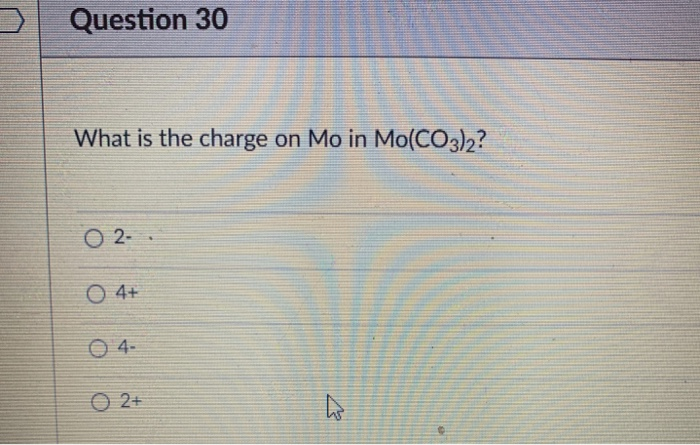 Solved Question 30 What is the charge on Mo in Mo(CO3)2? O | Chegg.com