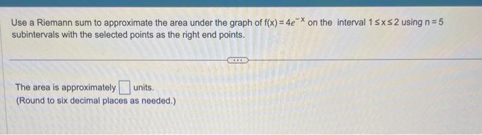 Solved Use a Riemann sum to approximate the area under the | Chegg.com