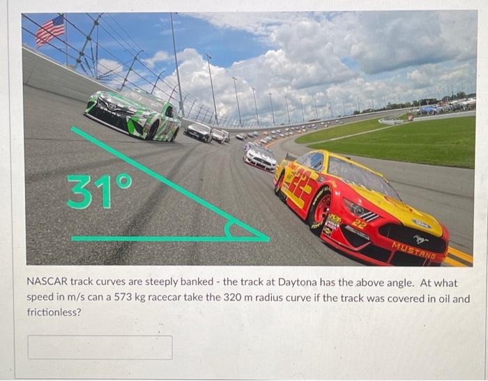 Solved 31° MUSTANG NASCAR track curves are steeply banked - | Chegg.com