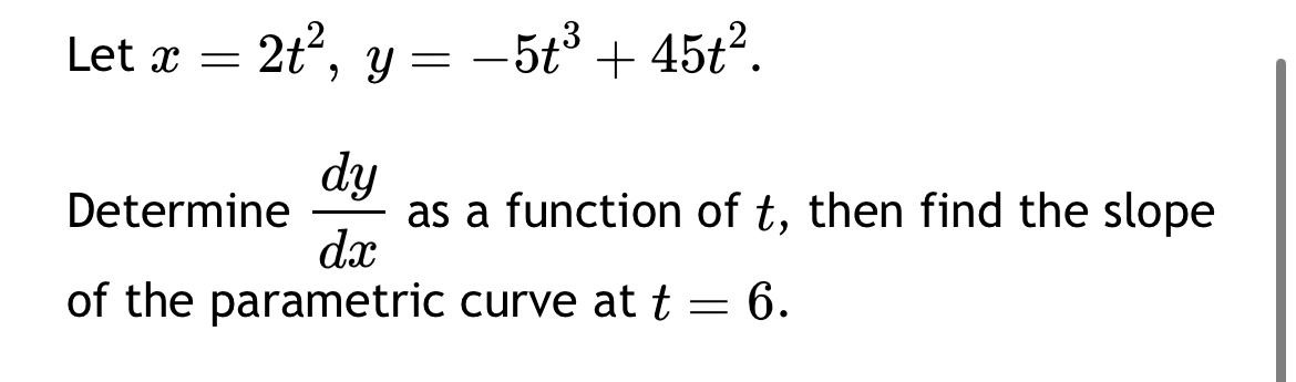 Solved Let x=2t2,y=-5t3+45t2.Determine dydx ﻿as a function | Chegg.com
