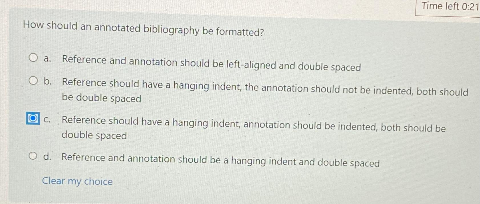 Solved Time left 0:21How should an annotated bibliography be | Chegg.com