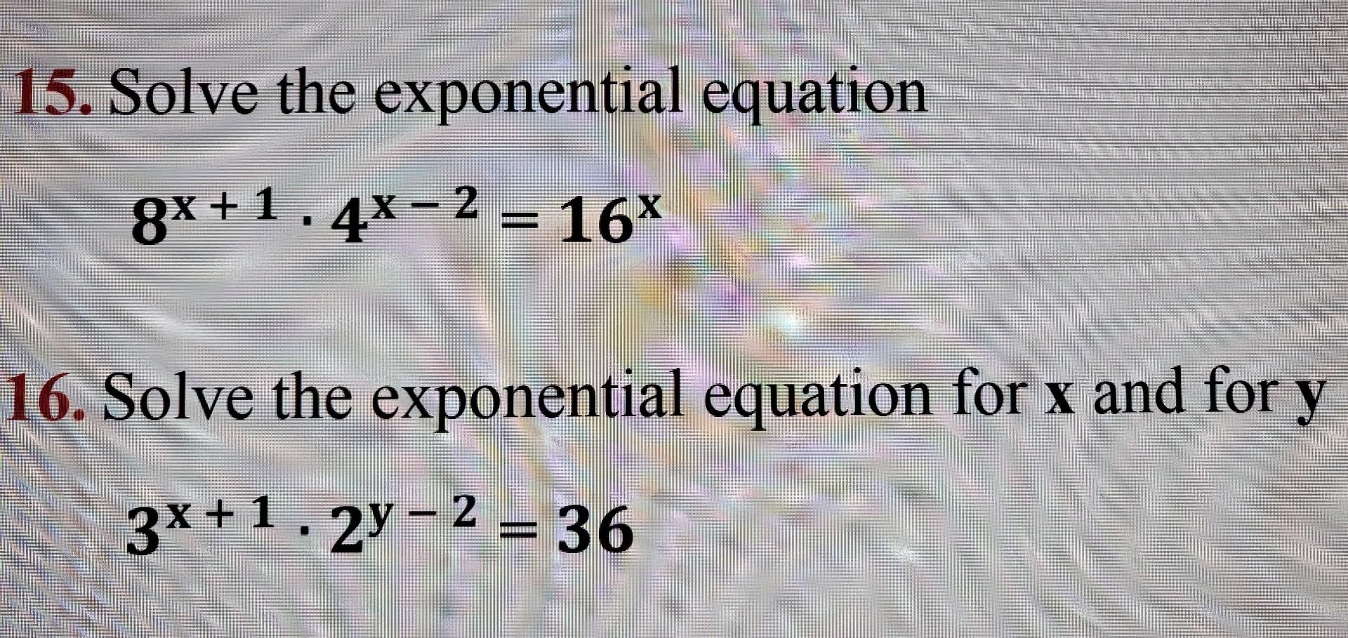 Solved 15. Solve the exponential equation 8x+1⋅4x−2=16x 16. | Chegg.com