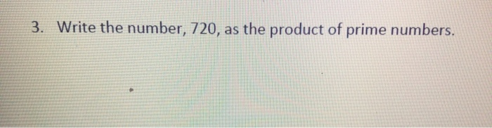 Solved 3. Write the number, 720, as the product of prime | Chegg.com