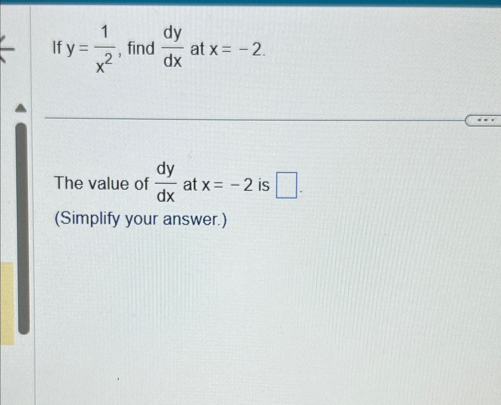 Solved If y=1x2, ﻿find dydx ﻿at x=-2The value of dydx ﻿at | Chegg.com