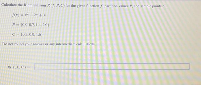 Solved Calculate the Riemann sum R(f,P,C) for the given | Chegg.com