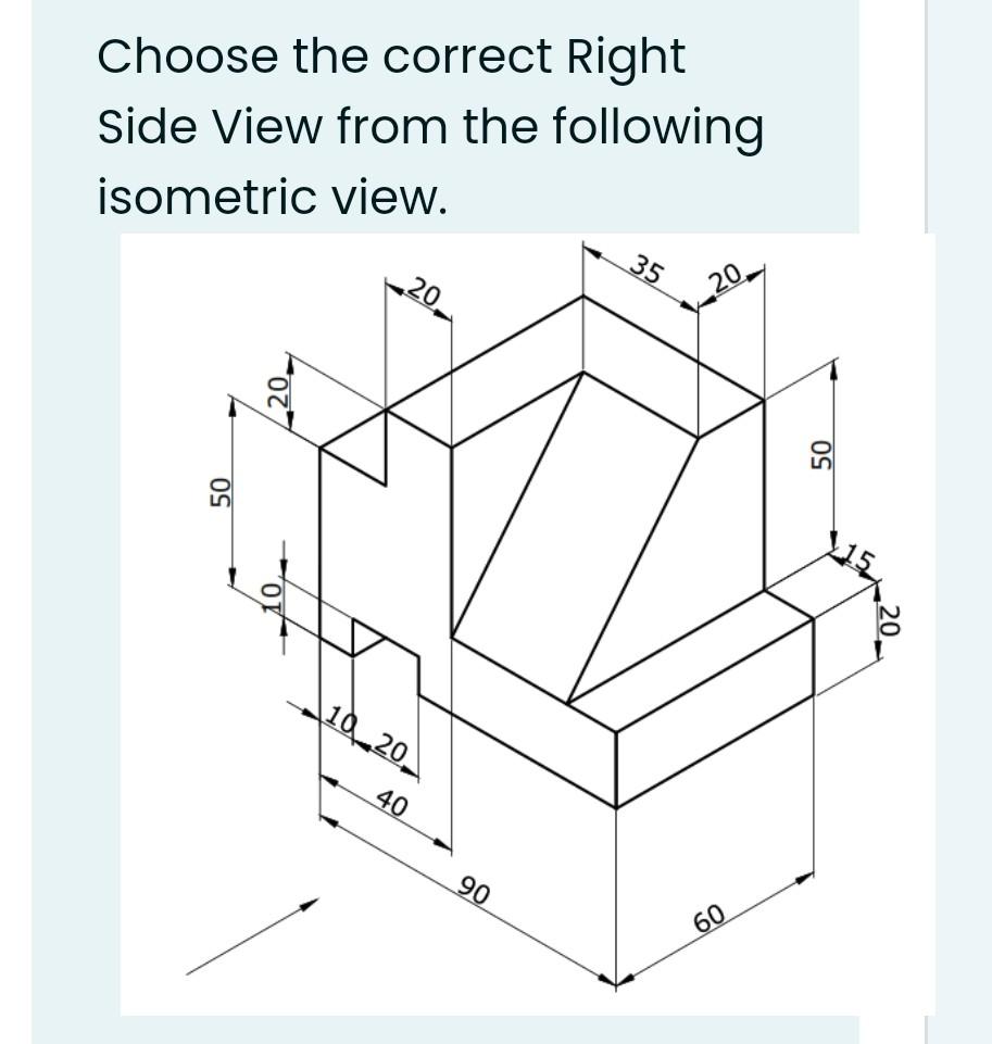 Solved Choose the correct Right Side View from the following | Chegg.com