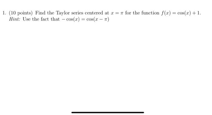 Solved 1. (10 points) Find the Taylor series centered at x=π | Chegg.com