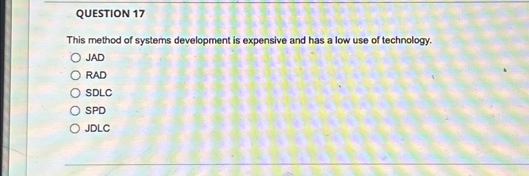 Solved QUESTION 17This method of systems development is | Chegg.com