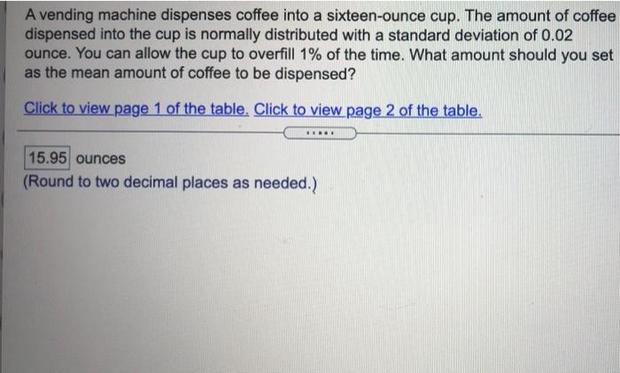 Solved A vending machine dispenses coffee into a | Chegg.com