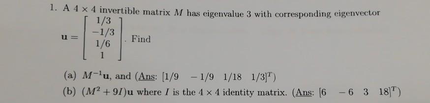 Solved 1. A 4x4 invertible matrix M has eigenvalue 3 with | Chegg.com