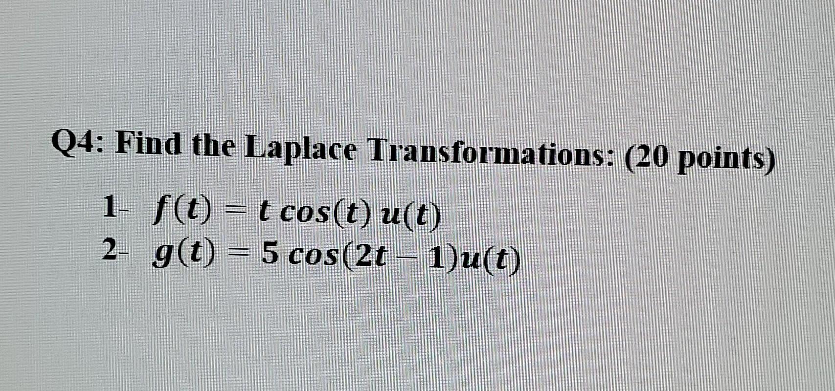 Solved Q4: Find the Laplace Transformations: (20 points) 1- | Chegg.com