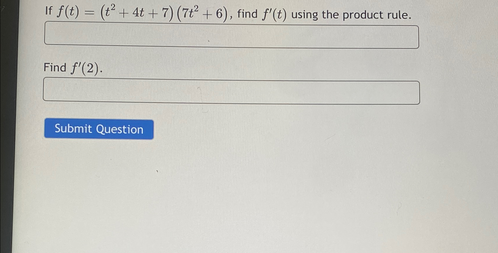 Solved If f(t)=(t2+4t+7)(7t2+6), ﻿find f'(t) ﻿using the | Chegg.com