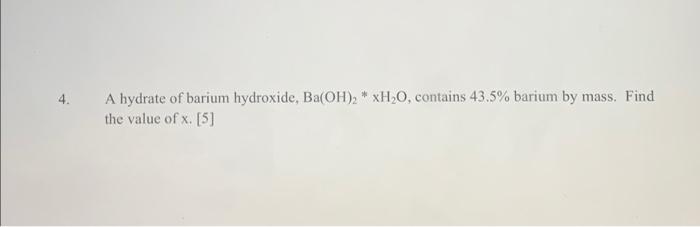Solved 4. A hydrate of barium hydroxide, Ba(OH)2 * xH,0, | Chegg.com