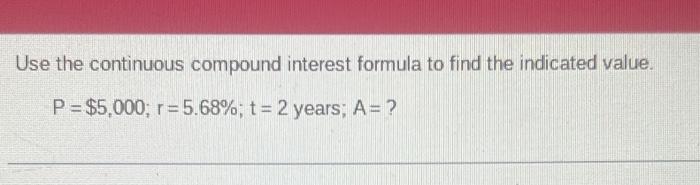 Solved Use the continuous compound interest formula to find | Chegg.com