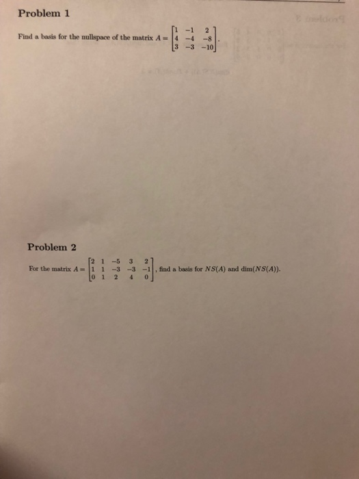 Solved Problem 1 Find a basis for the nullspace of the | Chegg.com