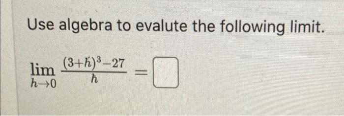 Solved Use algebra to evalute the following limit. | Chegg.com