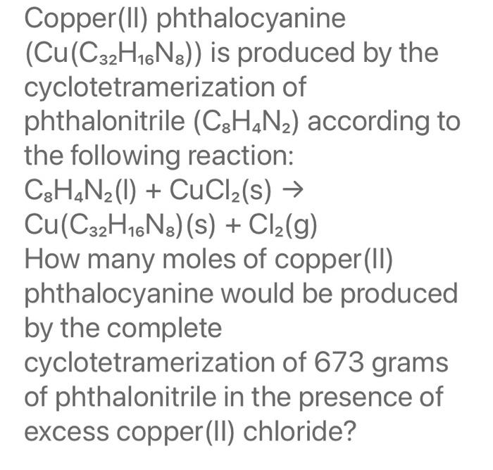 Solved Copper(II) phthalocyanine (Cu(C32H16N3)) is produced | Chegg.com