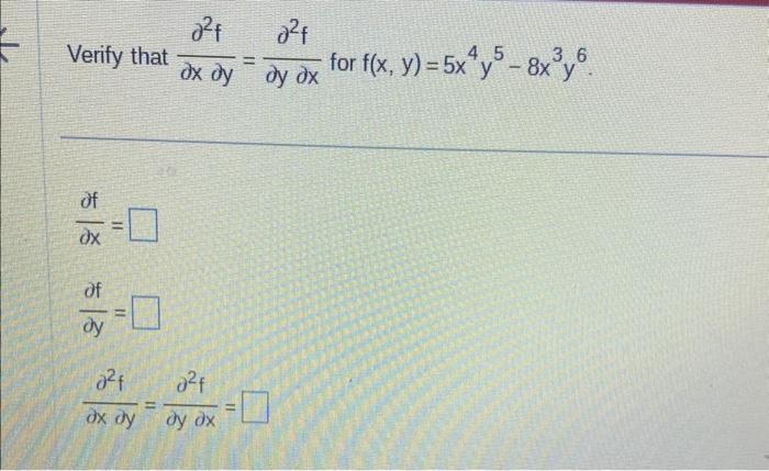 Solved Verify that ∂x∂y∂2f=∂y∂x∂2f for f(x,y)=5x4y5−8x3y6 | Chegg.com Solved Verify that ∂x∂y∂2f=∂y∂x∂2f for f(x,y)=5x4y5−8x3y6 | Chegg.com