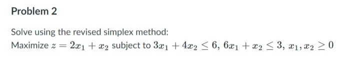 Solved Problem 2 Solve using the revised simplex method: | Chegg.com
