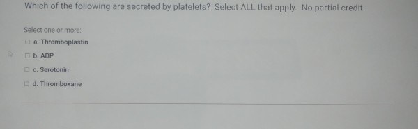 Solved Which of the following are secreted by platelets? | Chegg.com
