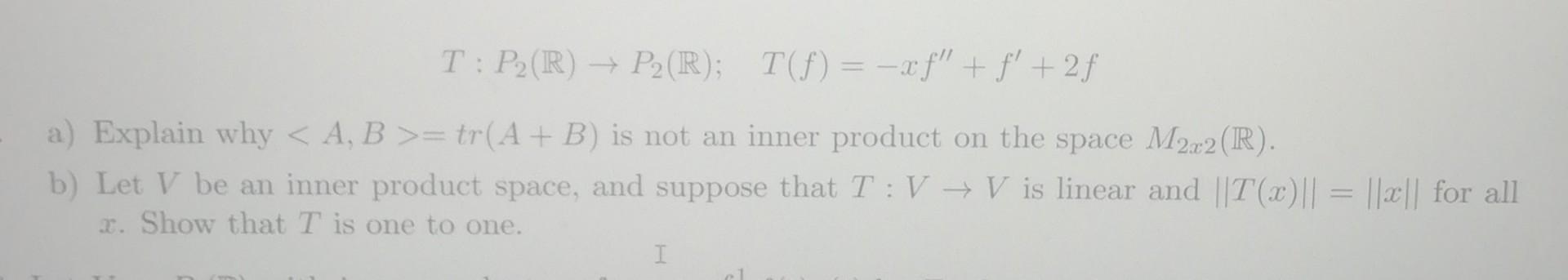 Solved T:P2(R)→P2(R);T(f)=−xf′′+f′+2f a) Explain why | Chegg.com
