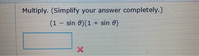 Solved Multiply. (Simplify your answer completely.) (1 - sin | Chegg.com