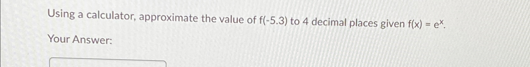 Solved Using a calculator, approximate the value of f(-5.3) | Chegg.com