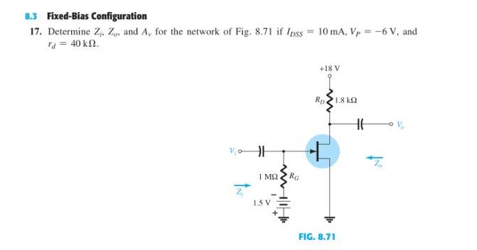 Solved 8.3 Fixed-Bias Configuration 17. Determine 2, Z, and | Chegg.com