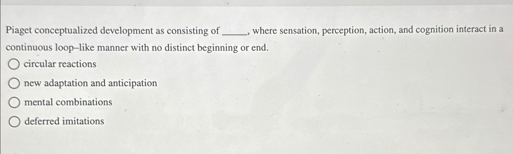 Solved Piaget conceptualized development as consisting of | Chegg.com