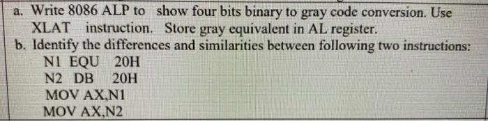 Solved a. Write 8086 ALP to show four bits binary to gray | Chegg.com
