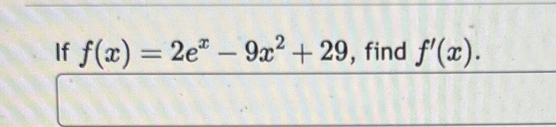 Solved If f(x)=2ex-9x2+29, ﻿find f'(x). | Chegg.com