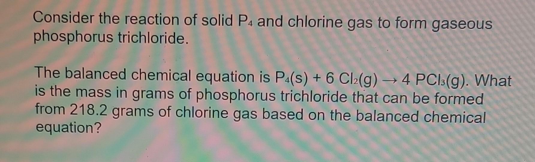 Solved Consider the reaction of solid P4 and chlorine gas to | Chegg.com