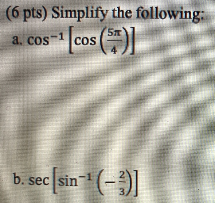 Solved (6 pts) Simplify the following: a. cos-1 [cos () b. | Chegg.com