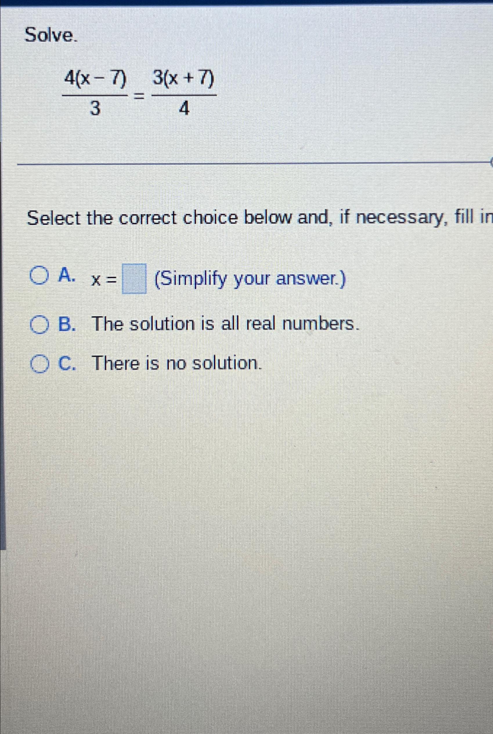 Solved Solve.4(x-7)3=3(x+7)4Select the correct choice below | Chegg.com