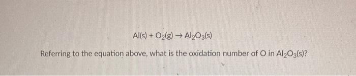 Solved Al(s) + O2(g) → Al2O3(s) Referring to the equation | Chegg.com